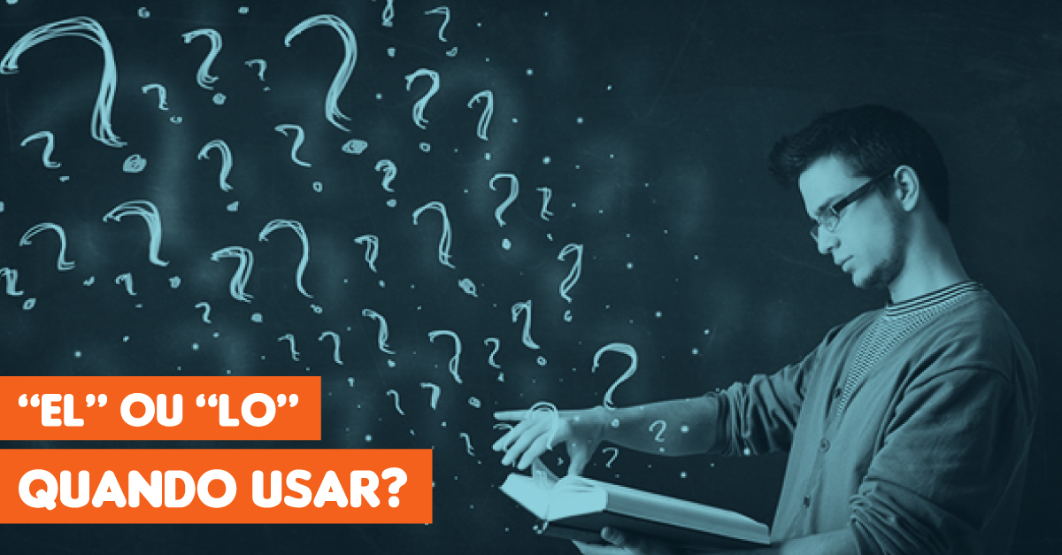 Quando usar o El e o Lo em espanhol - Espanhol de Verdade